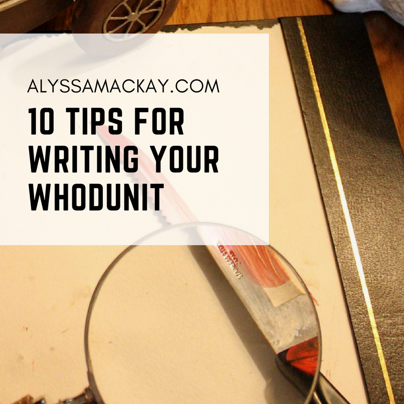 10 Tips for Writing Your Whodunit – Alyssa Mackay | Writer