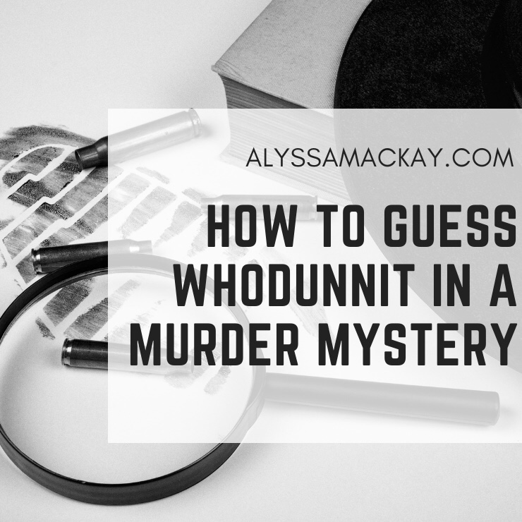 How to Guess Whodunnit in a Murder Mystery – Alyssa Mackay | Writer