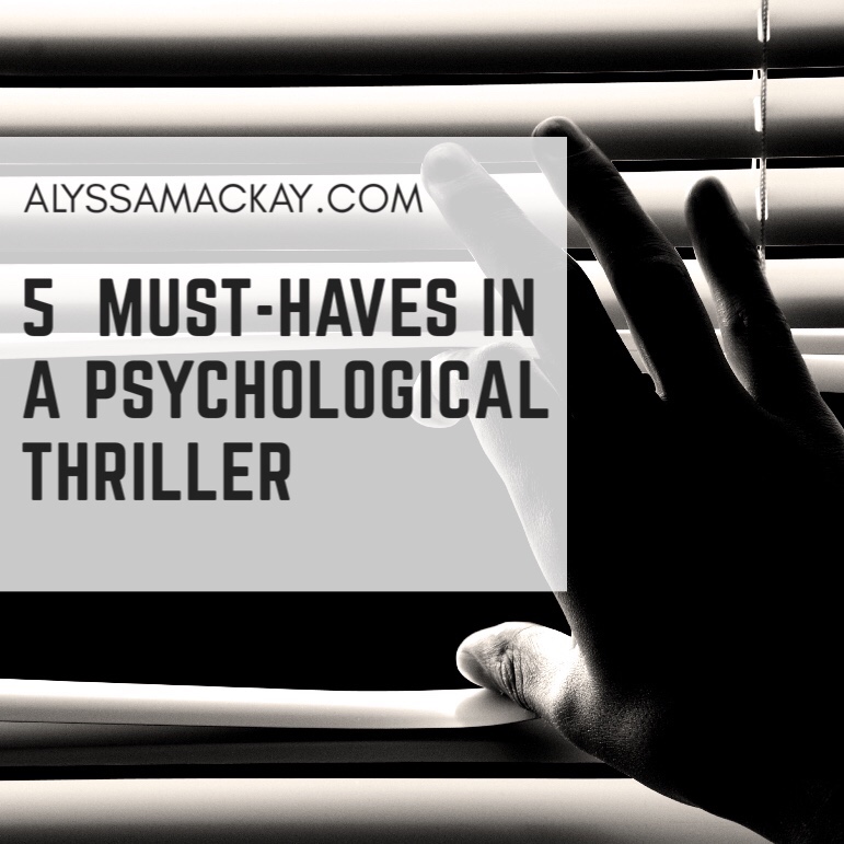 5 Must-Haves in A Psychological Thriller – Alyssa Mackay | Writer
